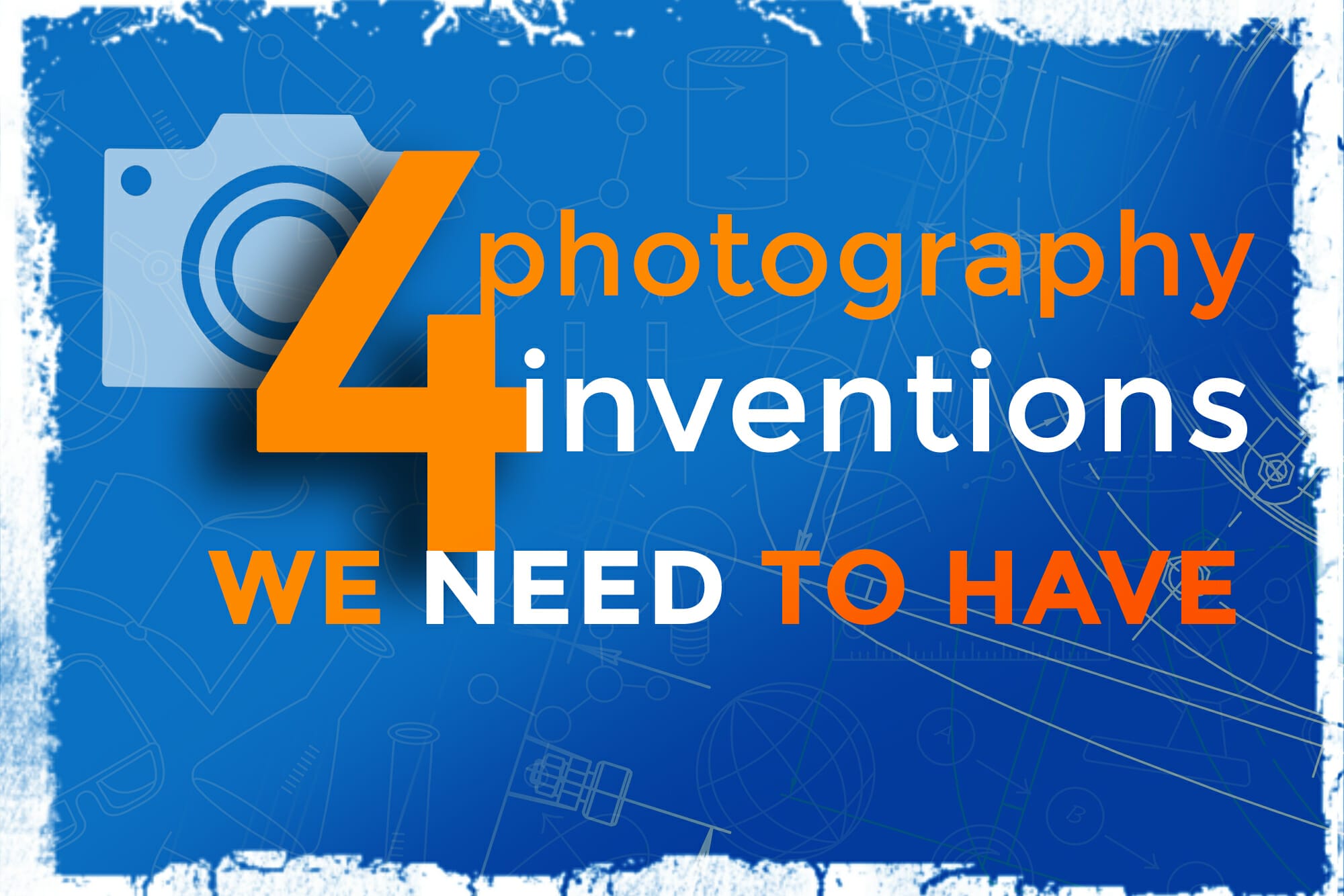 4 Photography Inventions WE NEED NOW! - iPhotography