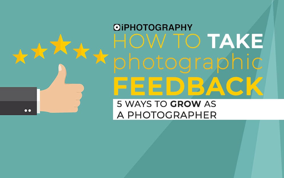 How to Take Photographic Feedback (5 Tips for Improving your Photos)